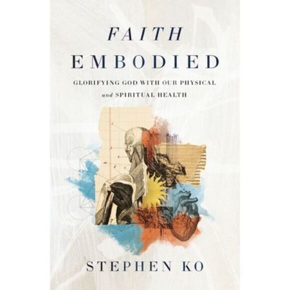 Stephen Ko | Other | Faith Embodied Glorifying God With Our Physical ...